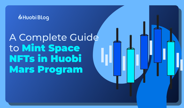 A Complete Guide to Mint Space NFTs in Huobi Mars Program - HTX Square