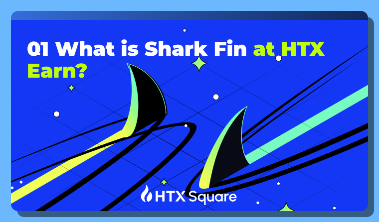 What is Shark Fin at HTX Earn? - HTX Square