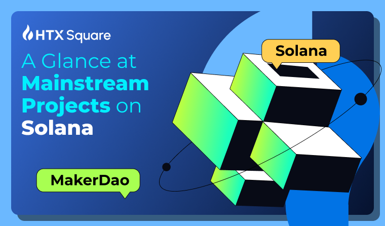 A Glance at Mainstream Projects on Solana - HTX Square