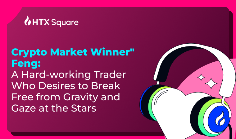 “Crypto Market Winner” Feng: A Hard-working Trader Who Desires to Break Free from Gravity and ...