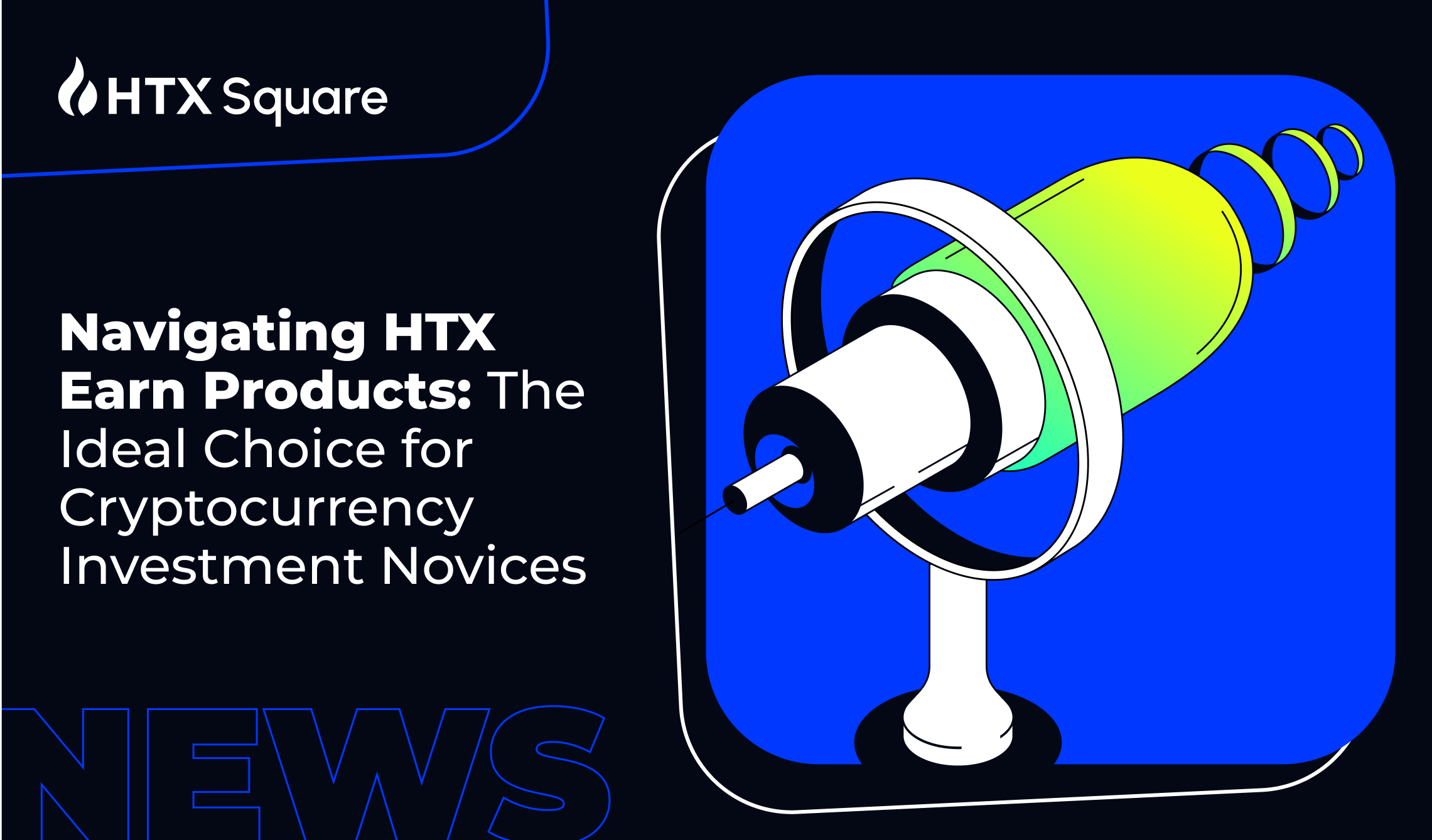 Navigating HTX Earn Products: The Ideal Choice for Cryptocurrency Investment Novices - HTX Square