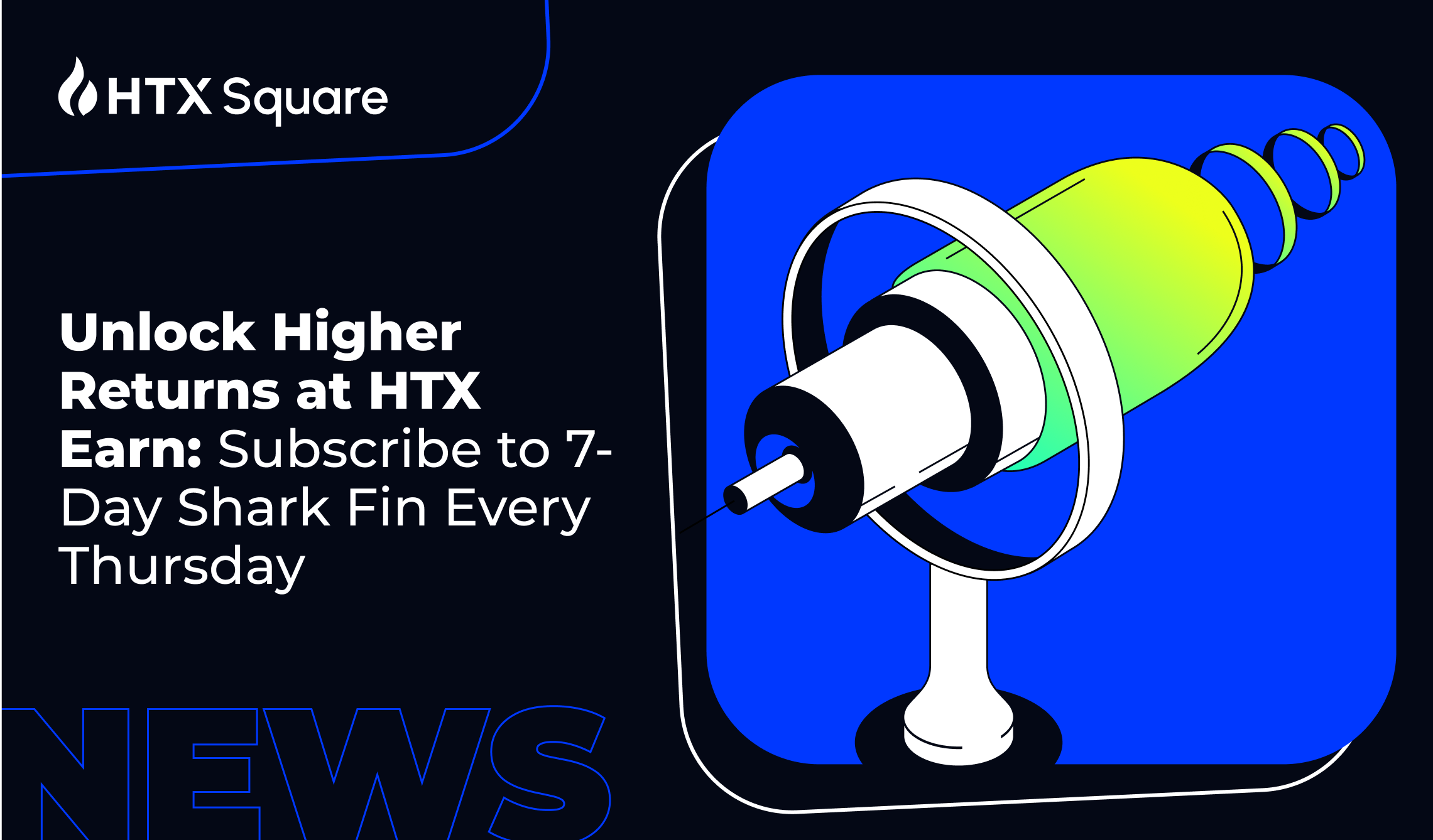 Unlock Higher Returns at HTX Earn: Subscribe to 7-Day Shark Fin Every ...