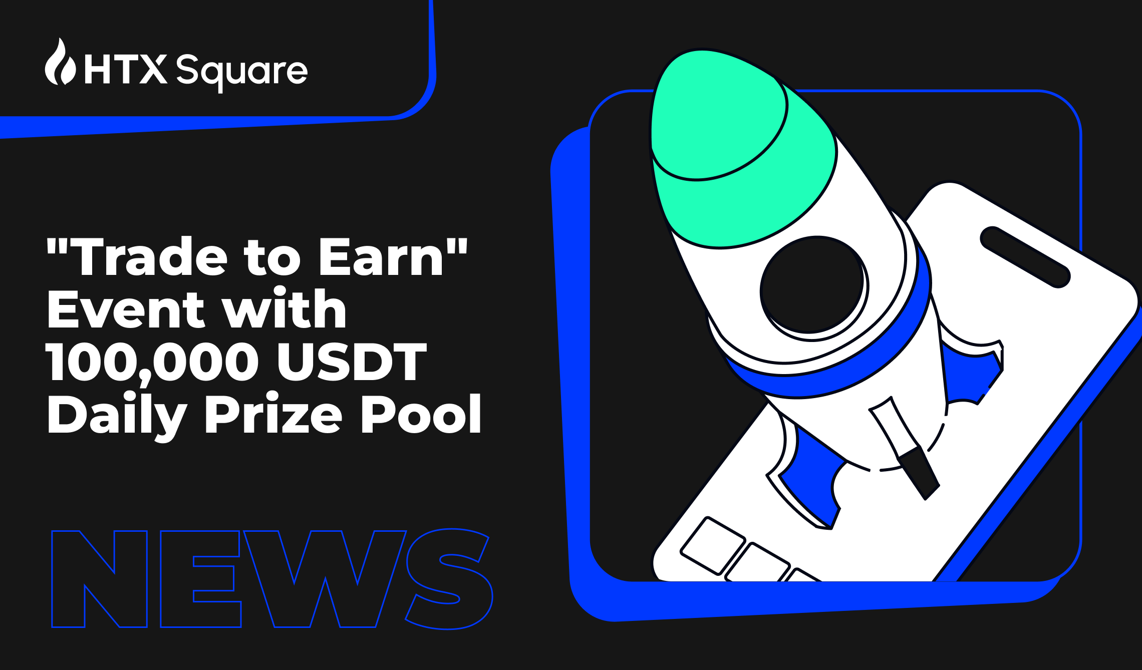 HTX Officially Launches “Trade to Earn” Event with 100,000 USDT Daily ...