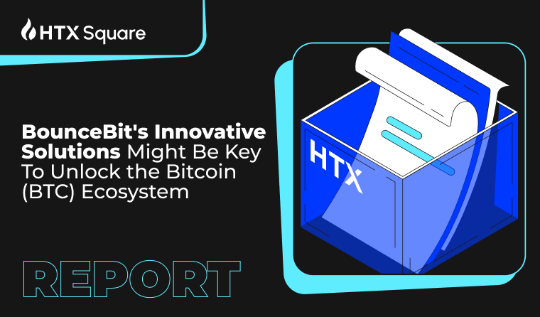 BounceBit’s Innovative Solutions Might Be Key To Unlock the Bitcoin (BTC) Ecosystem - HTX Square