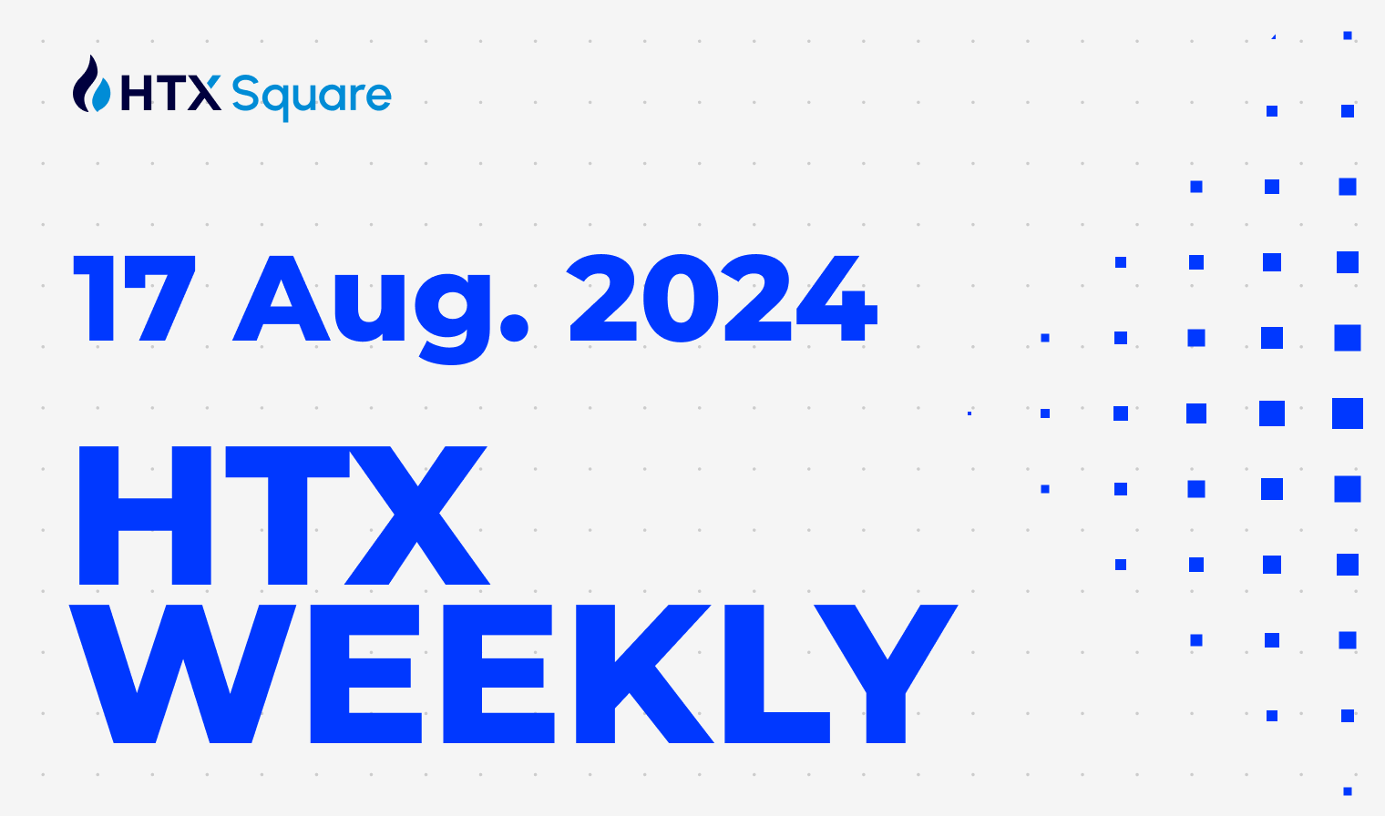 HTX Weekly: 17 Aug. 2024 - HTX Square