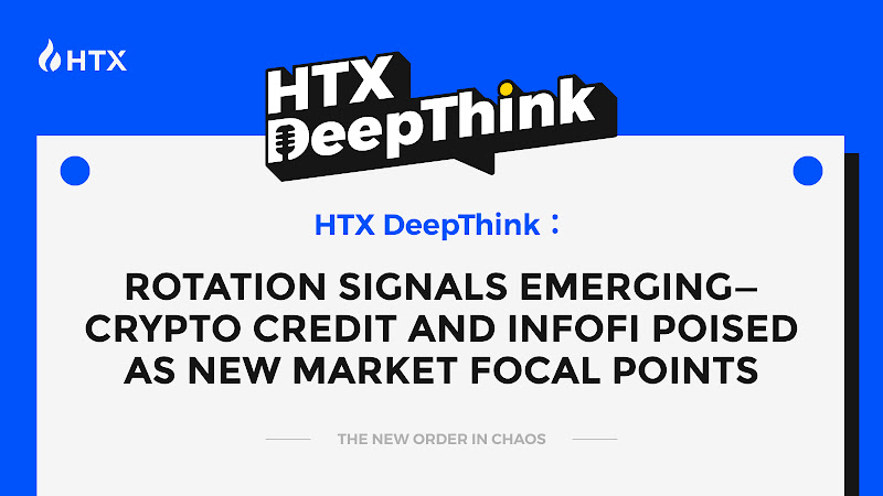 HTX DeepThink: Rotation Signals Emerging—Crypto Credit and InfoFi ...