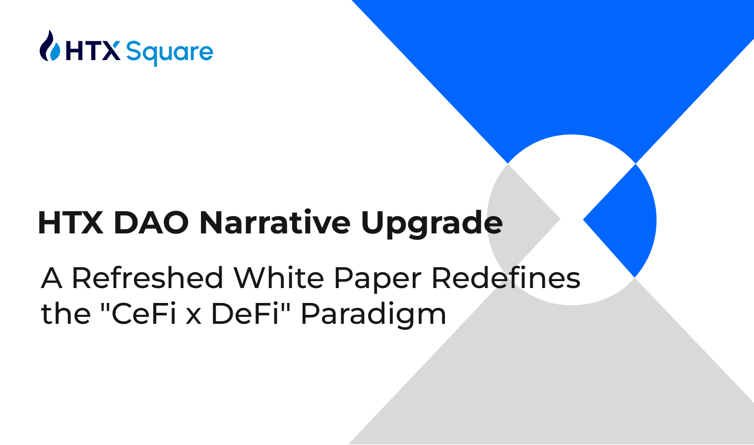 HTX DAO Narrative Upgrade: A Refreshed White Paper Redefines the "CeFi x DeFi" Paradigm